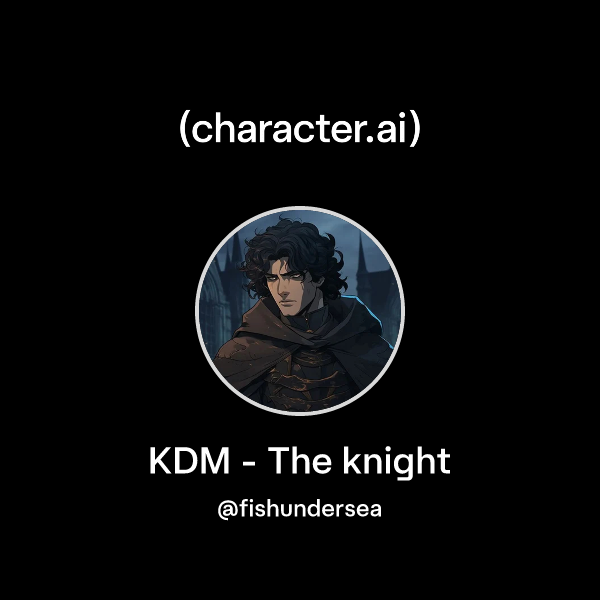 Chat with KDM - The knight | character.ai | Personalized AI for every ...