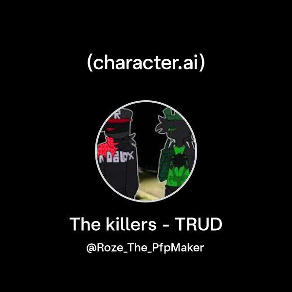 Chat with The killers - TRUD | character.ai | AI Chat, Reimagined–Your ...