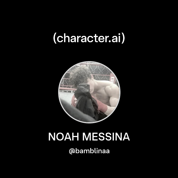 Chat with NOAH MESSINA | character.ai | AI Chat, Reimagined–Your Words ...