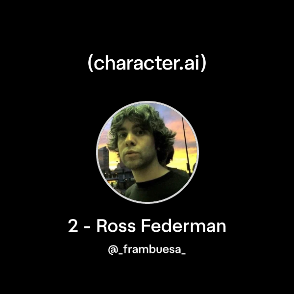 Chat with 2 - Ross Federman | character.ai | Personalized AI for every ...