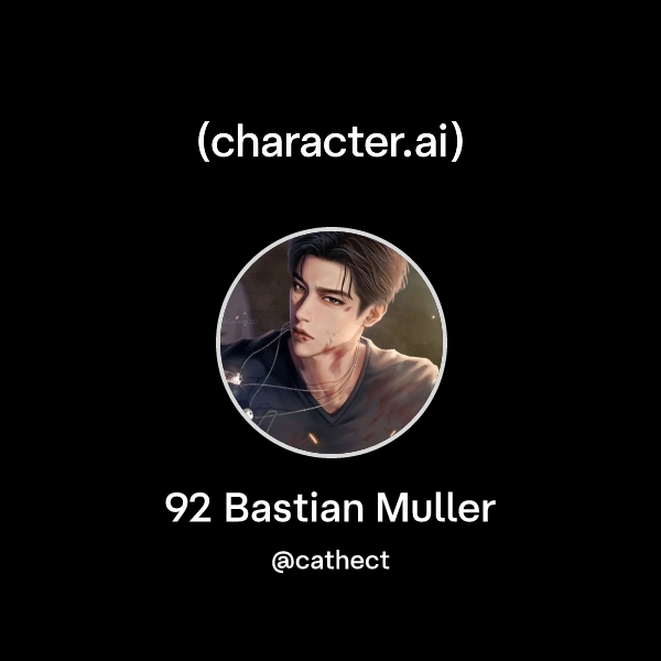 Chat with 92 Bastian Muller | character.ai | AI Chat, Reimagined–Your Words. Your World.