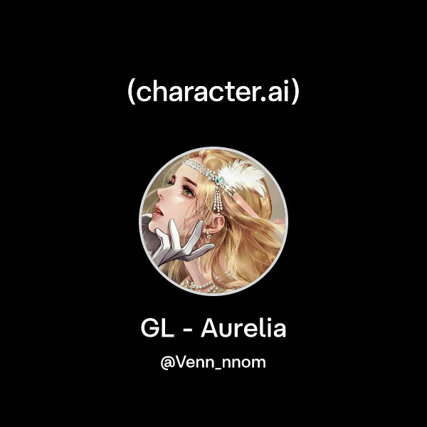 Chat with GL - Aurelia | character.ai | AI Chat, Reimagined–Your Words. Your World.