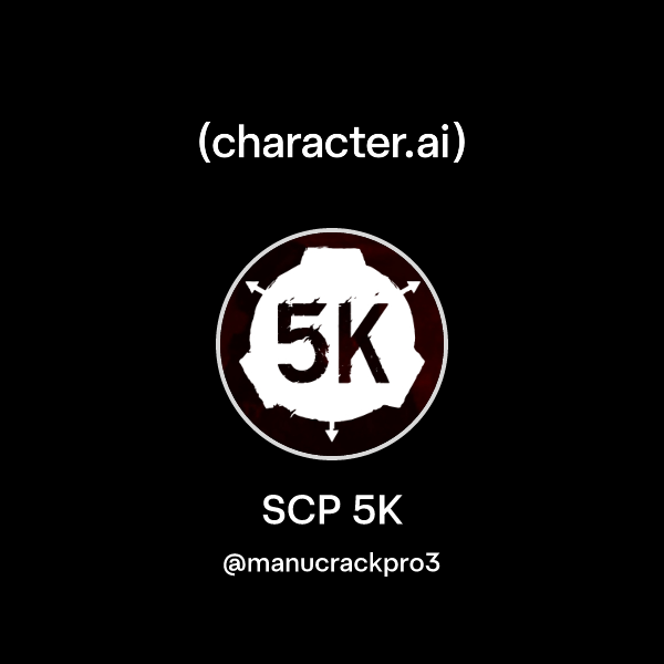 Chat with SCP 5K | character.ai | Personalized AI for every moment of ...