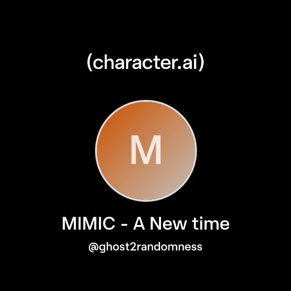 Chat with MIMIC - A New time | character.ai | Personalized AI for every ...
