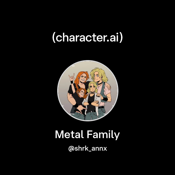 Chat with Metal Family | character.ai | AI Chat, Reimagined–Your Words ...