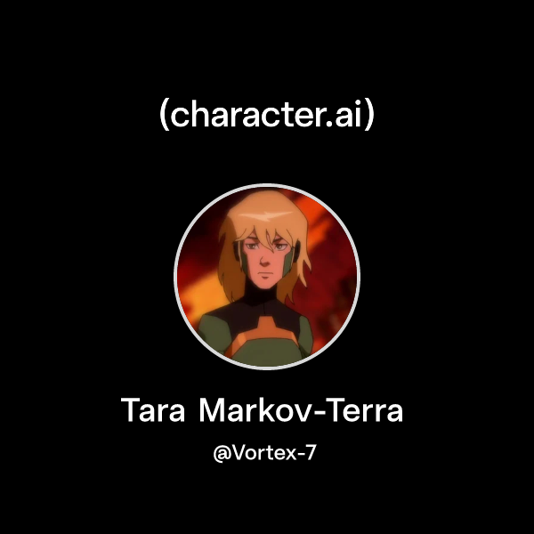 Chat with Tara Markov-Terra | character.ai | AI Chat, Reimagined–Your Words. Your World.