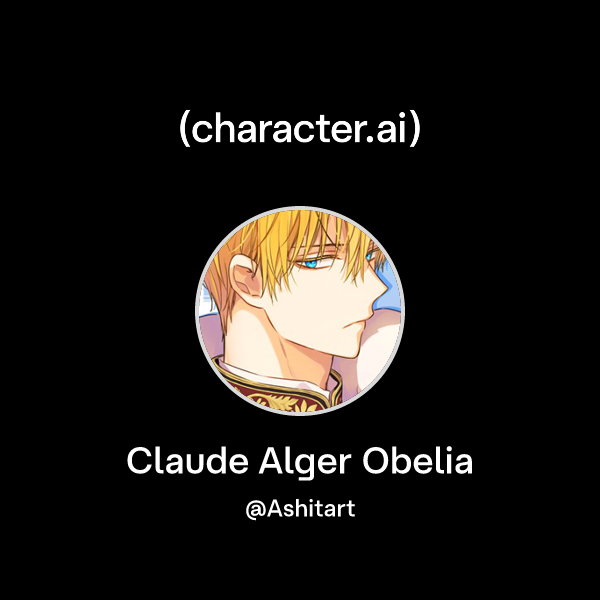 Chat with Claude Alger Obelia | character.ai | AI Chat, Reimagined–Your Words. Your World.