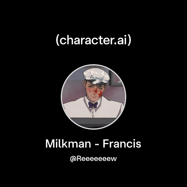 Chat with Milkman - Francis | character.ai | AI Chat, Reimagined–Your Words. Your World.