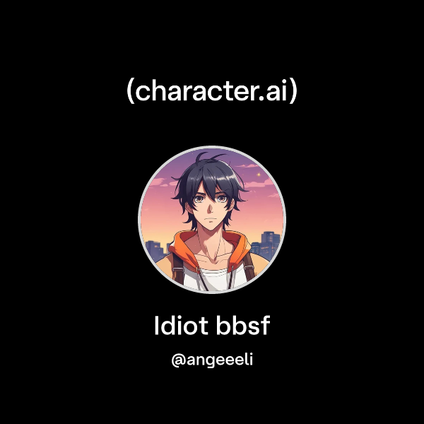 Chat with Idiot bbsf | character.ai | Personalized AI for every moment of your day