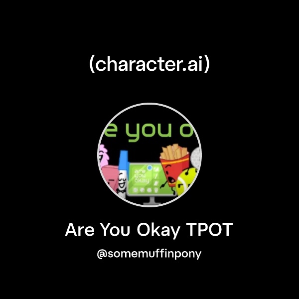 Chat with Are You Okay TPOT | character.ai | AI Chat, Reimagined–Your Words. Your World.