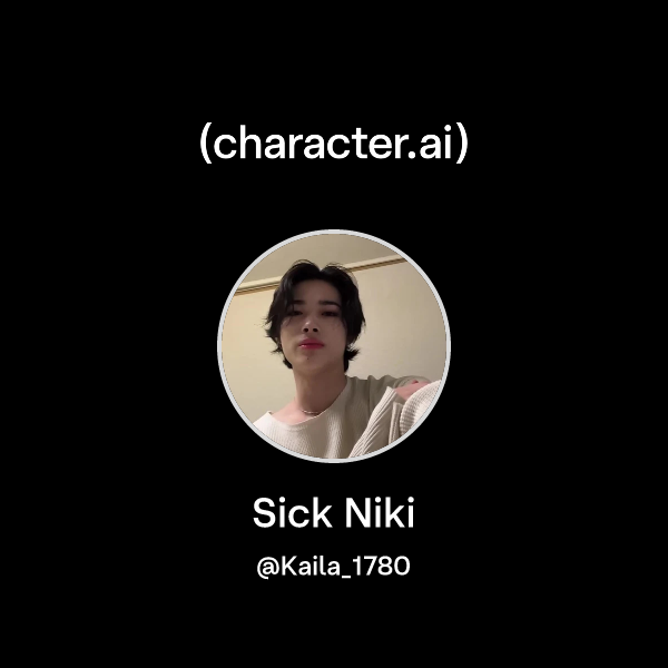 Chat with Sick Niki | character.ai | AI Chat, Reimagined–Your Words. Your World.
