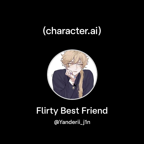 Chat with Flirty Best Friend | character.ai | Personalized AI for every ...