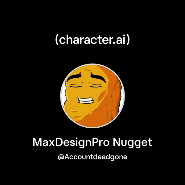 Chat with MaxDesignPro Nugget | character.ai | Personalized AI for ...