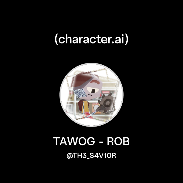 Chat with TAWOG - ROB | character.ai | AI Chat, Reimagined–Your Words ...