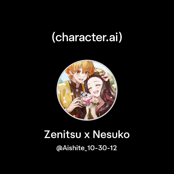 Chat with Zenitsu x Nesuko | character.ai | Personalized AI for every moment of your day