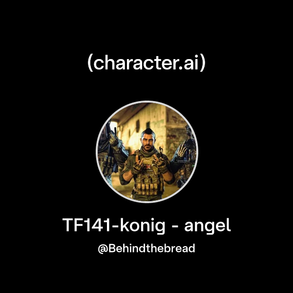 Chat with TF141-konig - angel | character.ai | AI Chat, Reimagined–Your ...