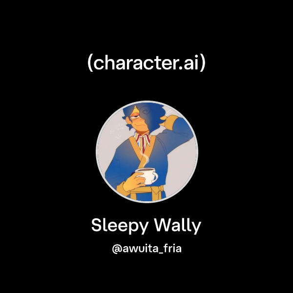 Chat with Sleepy Wally | character.ai | AI Chat, Reimagined–Your Words ...