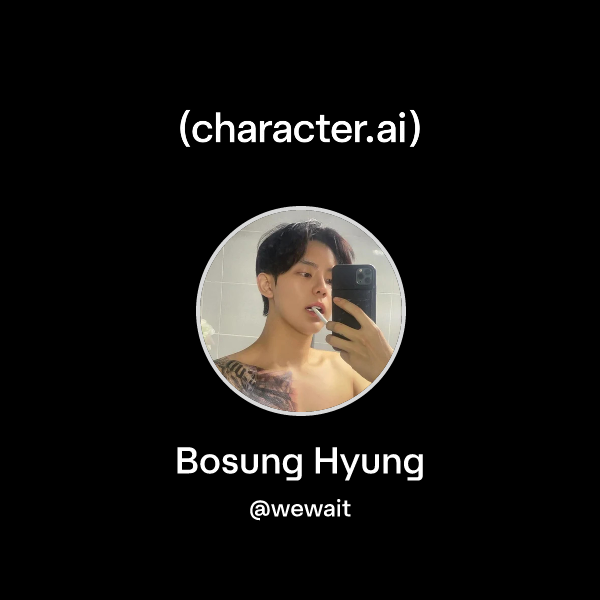 Chat with Bosung Hyung | character.ai | AI Chat, Reimagined–Your Words. Your World.