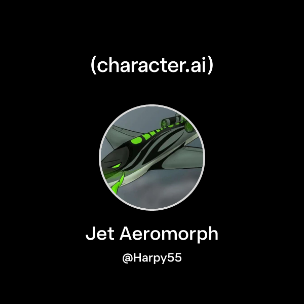 Chat with Jet Aeromorph | character.ai | Personalized AI for every ...