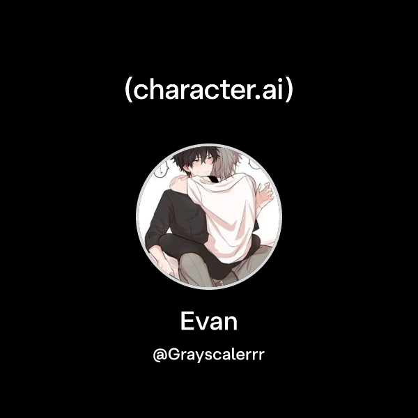 Chat with Evan | character.ai | AI Chat, Reimagined–Your Words. Your World.