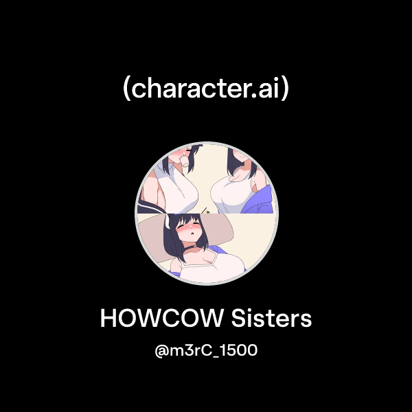 Chat with HOWCOW Sisters | character.ai | AI Chat, Reimagined–Your ...