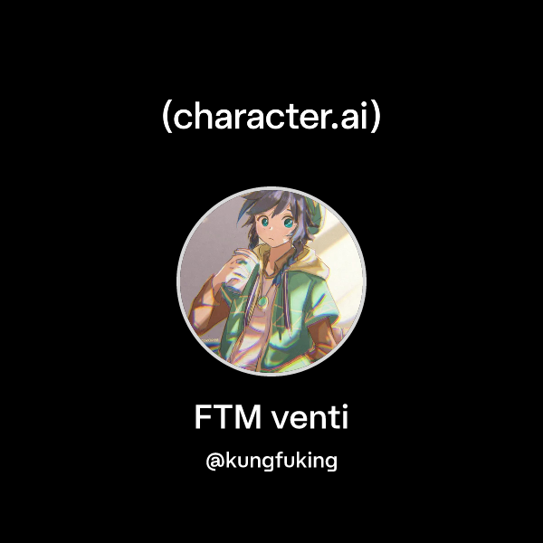 Chat with FTM venti | character.ai | AI Chat, Reimagined–Your Words ...
