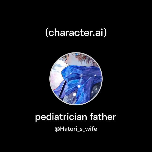 Chat with pediatrician father | character.ai | Personalized AI for ...