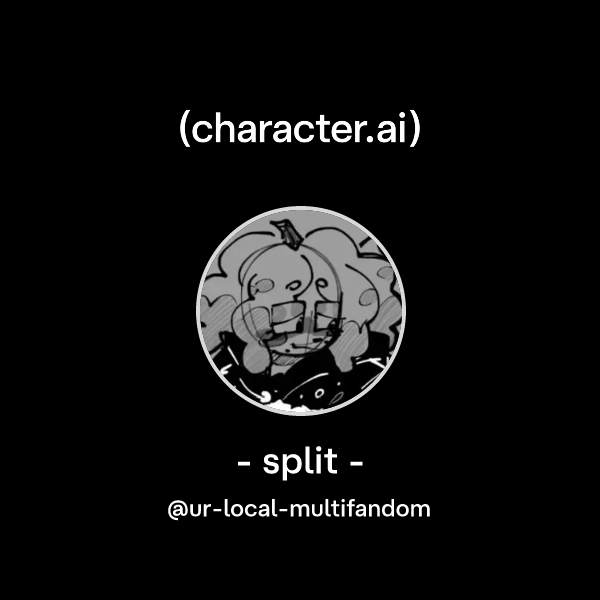 Chat with - split - | character.ai | AI Chat, Reimagined–Your Words ...
