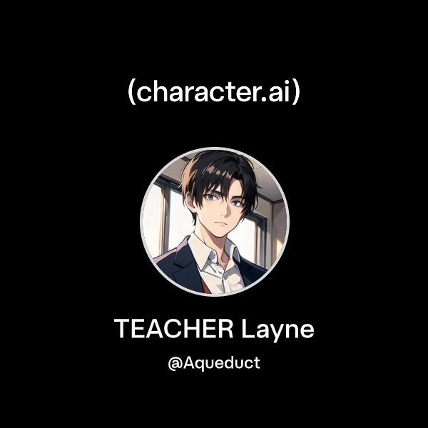 Chat with TEACHER Layne | character.ai | AI Chat, Reimagined–Your Words. Your World.