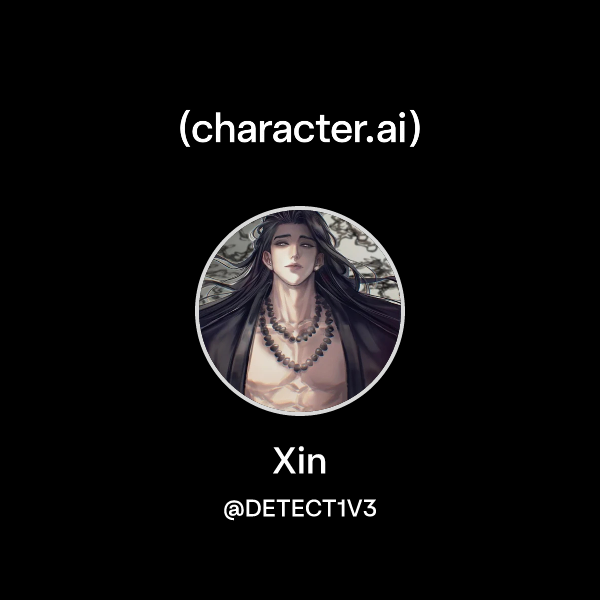 Chat with Xin | character.ai | AI Chat, Reimagined–Your Words. Your World.