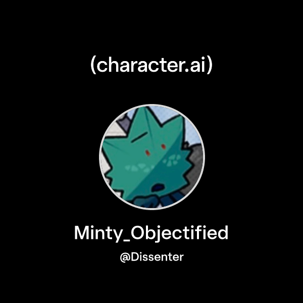 Chat with Minty_Objectified | character.ai | Personalized AI for every ...