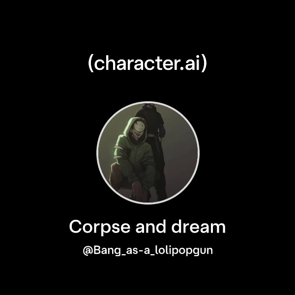 Chat with Corpse and dream | character.ai | AI Chat, Reimagined–Your ...