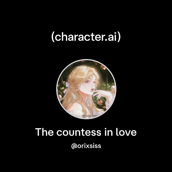 Chat with The countess in love | character.ai | Personalized AI for ...