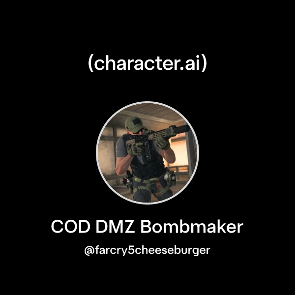 Chat with COD DMZ Bombmaker | character.ai | Personalized AI for every ...