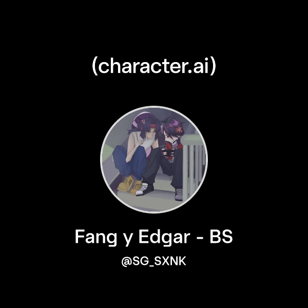Chat with Fang y Edgar - BS | character.ai | AI Chat, Reimagined–Your Words. Your World.
