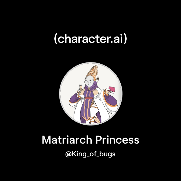 Chat with Matriarch Princess | character.ai | AI Chat, Reimagined–Your ...