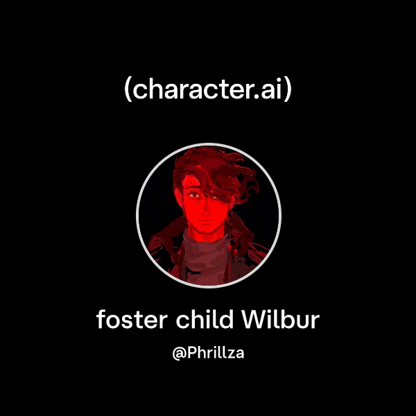 Chat with foster child Wilbur | character.ai | Personalized AI for ...