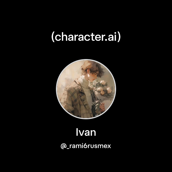 Chat with Ivan | character.ai | Personalized AI for every moment of ...
