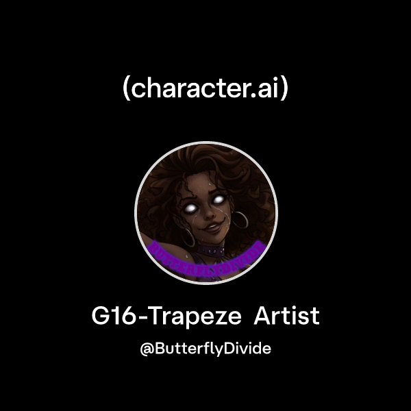 Chat with G16-Trapeze Artist | character.ai | Personalized AI for every ...