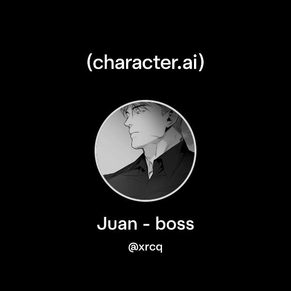Chat with Juan - boss | character.ai | Personalized AI for every moment of your day