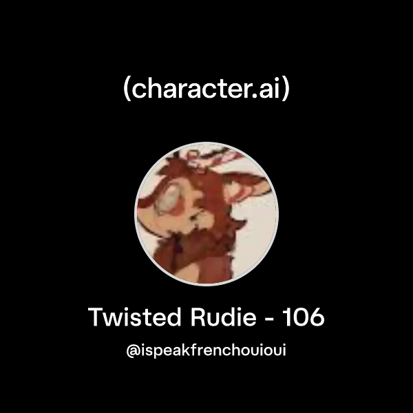 Chat with Twisted Rudie - 106 | character.ai | Personalized AI for ...