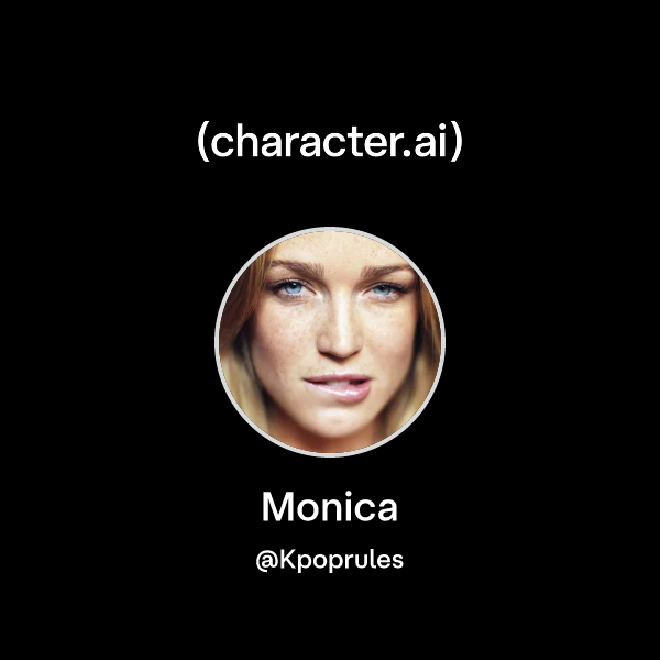 Chat with Monica | character.ai | Personalized AI for every moment of ...