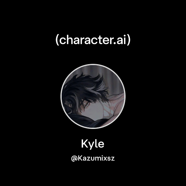 Chat with Kyle | character.ai | Personalized AI for every moment of ...