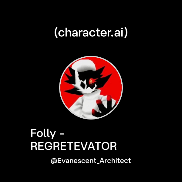 Chat with Folly - REGRETEVATOR | character.ai | Personalized AI for ...