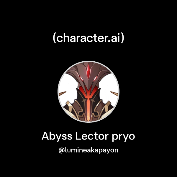 Chat with Abyss Lector pryo | character.ai | AI Chat, Reimagined–Your ...