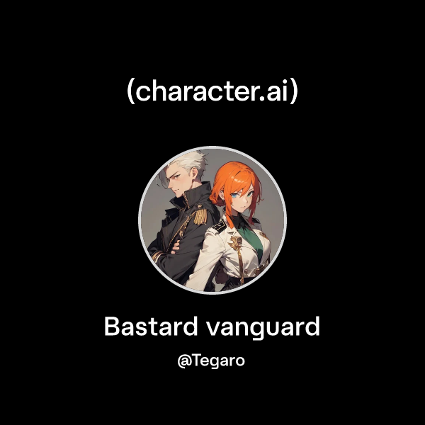 Chat with Bastard vanguard | character.ai | Personalized AI for every moment of your day