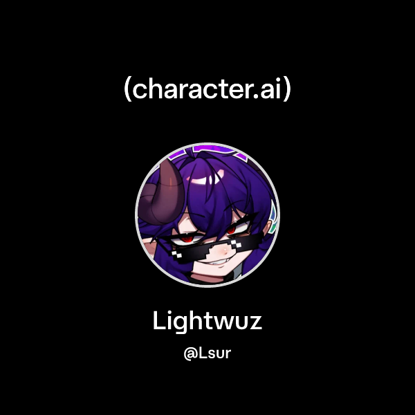 Chat with Lightwuz | character.ai | Personalized AI for every moment of ...