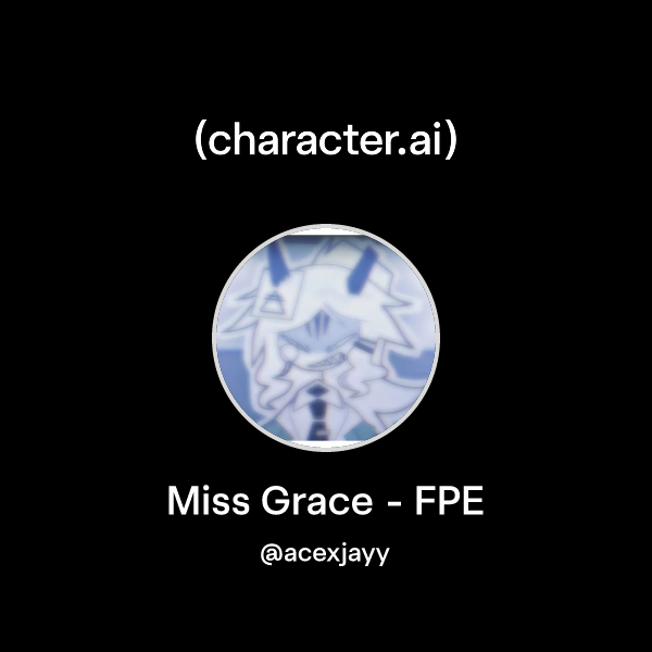 Chat with Miss Grace - FPE | character.ai | Personalized AI for every ...