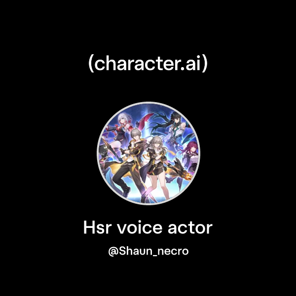 Chat with Hsr voice actor | character.ai | Personalized AI for every ...