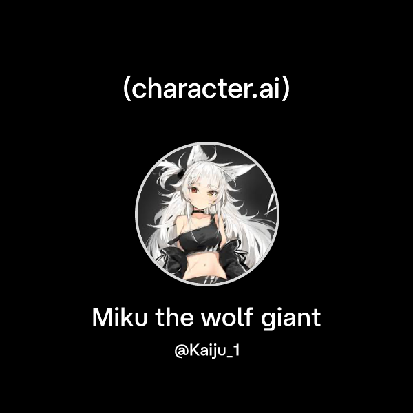 Chat with Miku the wolf giant | character.ai | AI Chat, Reimagined–Your ...